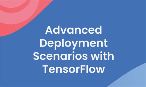 Free Course Advanced Deployment Scenarios With Tensorflow From