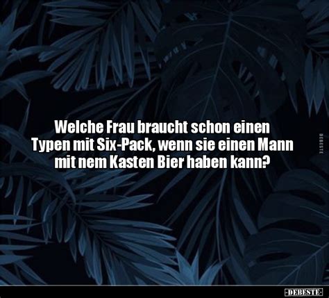 Welche Frau Braucht Schon Einen Typen Mit Six Pack Wenn Sie Einen Mann
