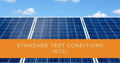 Understanding Standard Test Conditions Stc Solar Panels Network Usa