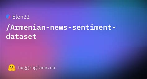 Elen22armenian News Sentiment Dataset · Datasets At Hugging Face