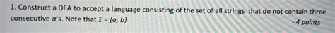 Solved 1 Construct A Dfa To Accept A Language Consisting Of