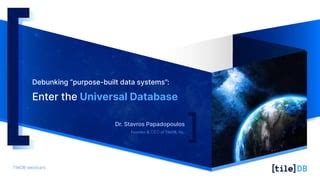 Debunking Purpose Built Data Systems Enter The Universal Database PPT