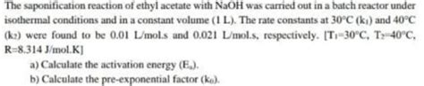 Solved The Saponification Reaction Of Ethyl Acetate With