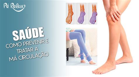 Como prevenir e tratar a má circulação nas pernas Blog Pé Relax