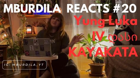 Mburdila Reacts 20 სისონა დარჩია Kayakata Iv Dasi Yung Luka გურული ფირალები Youtube