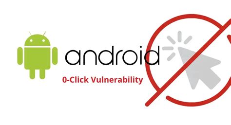 Critical Android 0 Click Vulnerability Enables Remote Code Execution
