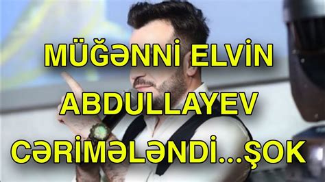 Müğənni Elvin Abdullayev CƏrİmƏlƏndİ Youtube