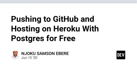 Pushing To Github And Hosting On Heroku With Postgres For Free Dev Community