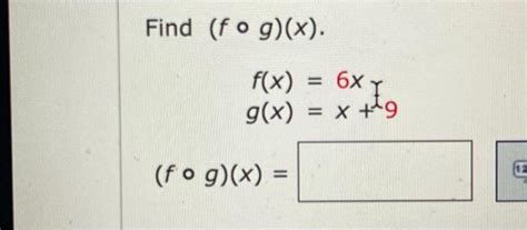 Solved Find Fog X 6x F X G X X ²9 Fog X 12