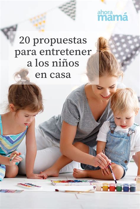 20 Propuestas Para Entretener A Los Niños En Casa Niños Entretener