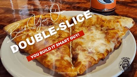 Craft Your Dream Double Slice At Cogans Cogans Pizza
