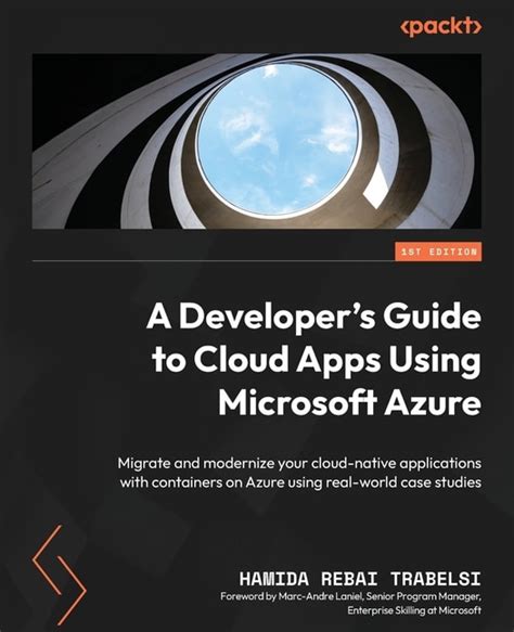 A Developers Guide To Cloud Apps Using Microsoft Azure Migrate And Modernize Your Cloud Native