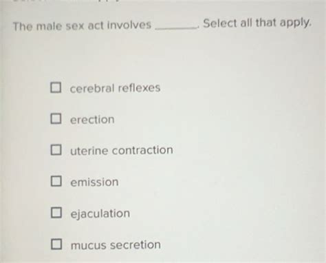 Solved The Male Sex Act Involves Select All That Apply Cerebral