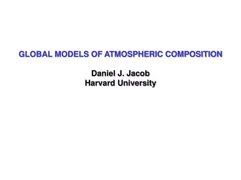 Ppt Global Models Of Atmospheric Composition Daniel J Jacob Harvard