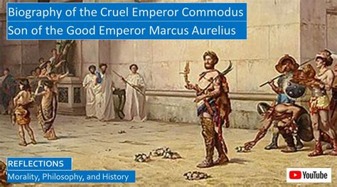 The Cruel Roman Emperor Commodus Son Of The Good Stoic Emperor Marcus Aurelius Reflections On