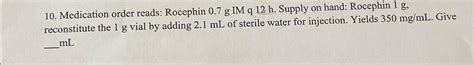 Solved Medication Order Reads Rocephin 07g ﻿im Q 12h