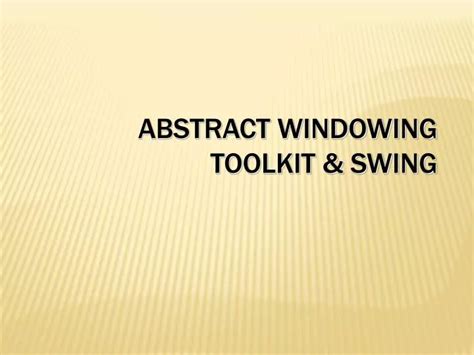 Ppt Abstract Windowing Toolkit Swing Powerpoint Presentation Id