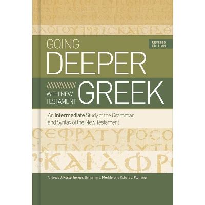 Going Deeper With New Testament Greek Revised Edition By Andreas J