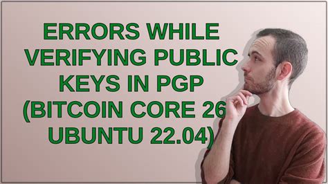 Bitcoin Errors While Verifying Public Keys In Pgp Bitcoin Core 26