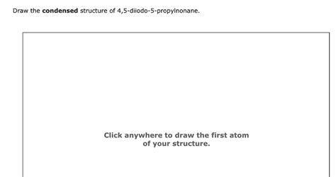 Solved Texts Draw The Condensed Structure Of 4 5 Diiodo 5 Propylnonane Click Anywhere To Draw