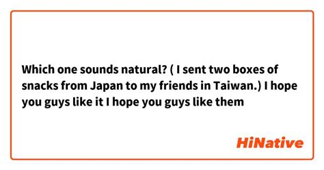 Which One Sounds Natural I Sent Two Boxes Of Snacks From Japan To My