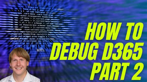 how to debug d365 part 2 dynamics 365 musings