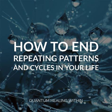 how to end repeating patterns and cycles in your life