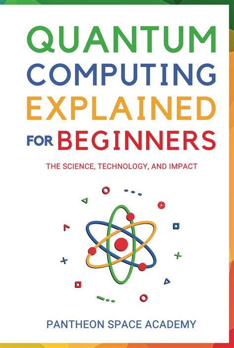 Quantum Computing Explained For Beginners The Science Technology And
