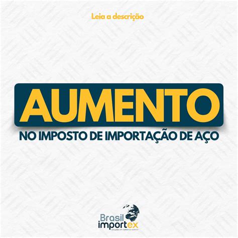 Aumento No Imposto De Importação De Aço Impactos E Análises Brasil