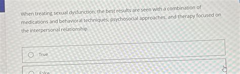 Solved When Treating Sexual Dysfunction The Best Results