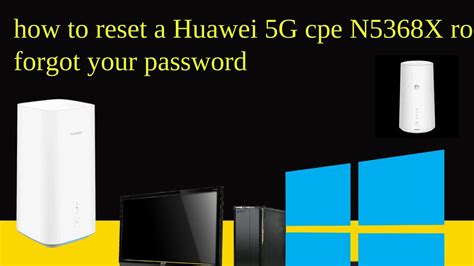 How To Reset A Huawei 5G Cpe N5368X Router If You Forgot Your Password