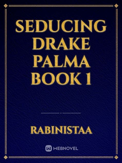 Seducing Drake Palma Book 1 Rabinistaa Webnovel