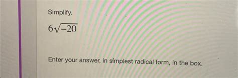 Solved Simplify 6−20 Enter Your Answer In Símplest Radical