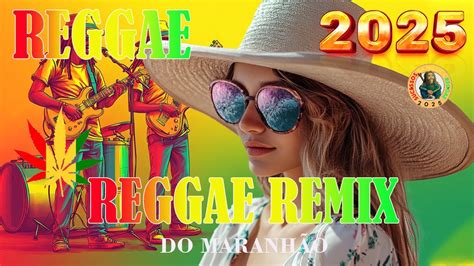 Reggae Internacional 2025 ️🎵 Reggae Do MaranhÃo 2025 🎵 Melhor Remix