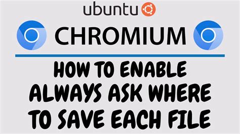 how to enable the always ask where to save files dialog box the