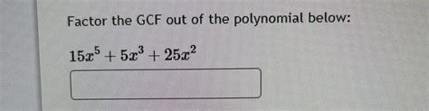 Solved Factor The Gcf Out Of The Polynomial Below