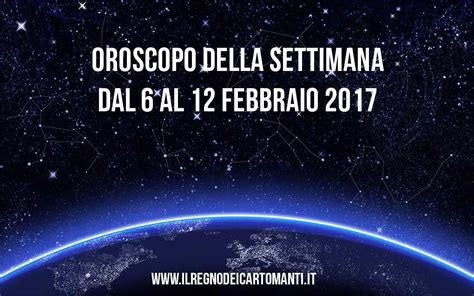Oroscopo Della Settimana Dal 6 Al 12 Febbraio 2017