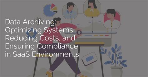 Data Archiving Optimizing Systems Reducing Costs And Ensuring