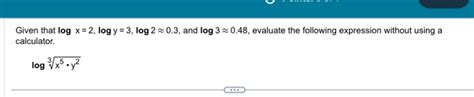 Solved Given That Logx Logy Log And Log Chegg Com