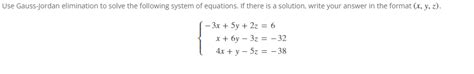Solved Use Gauss Jordan Elimination To Solve The Following Chegg