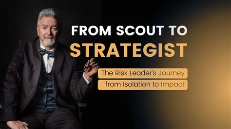 From Scout To Strategist The Risk Leaders Journey From Isolation To