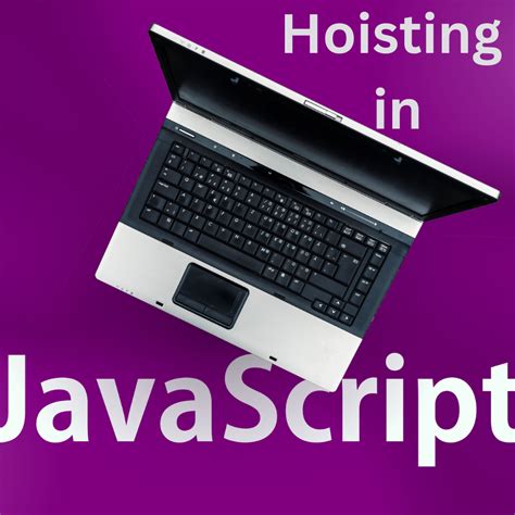 What Is Hoisting In Javascript Everything You Need To Know By