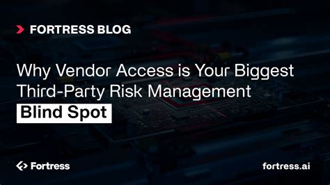 Why Vendor Access Is Your Biggest Third Party Risk Management Blind Spot
