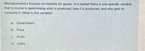 Solved Microeconomics Focuses On Markets For Goods In A Chegg