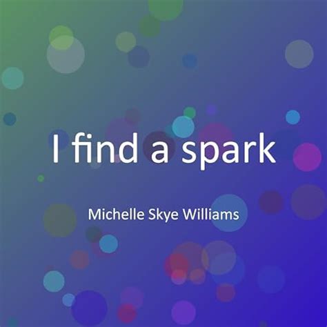 I Find A Spark Von Michelle Skye Williams Bei Amazon Music Amazon De