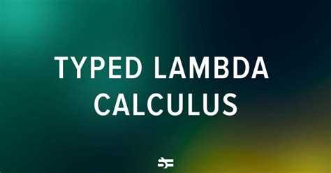 A Guide To Typed Lambda Calculus Serokell