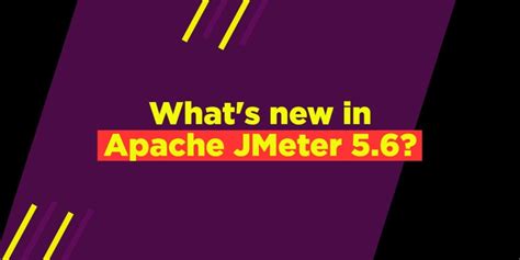 Whats New In Apache Jmeter 5 6 R Devto