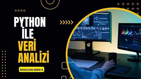Ders 08 Veri Analizi Için Python Boolean Veri Türü Mehmet Ozan Deveci
