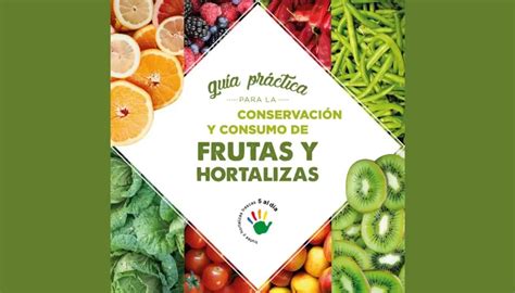 Guía Práctica De Conservación Y Consumo De Frutas Y Hortalizas