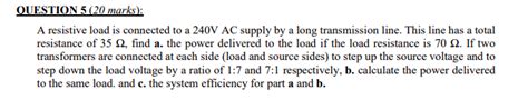 Solved QUESTION 5 20 Marks A Resistive Load Is Connected Chegg Com